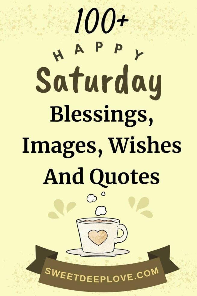 100+ Happy Saturday Blessings, Images, Wishes And Quotes - Sweet Deep Love