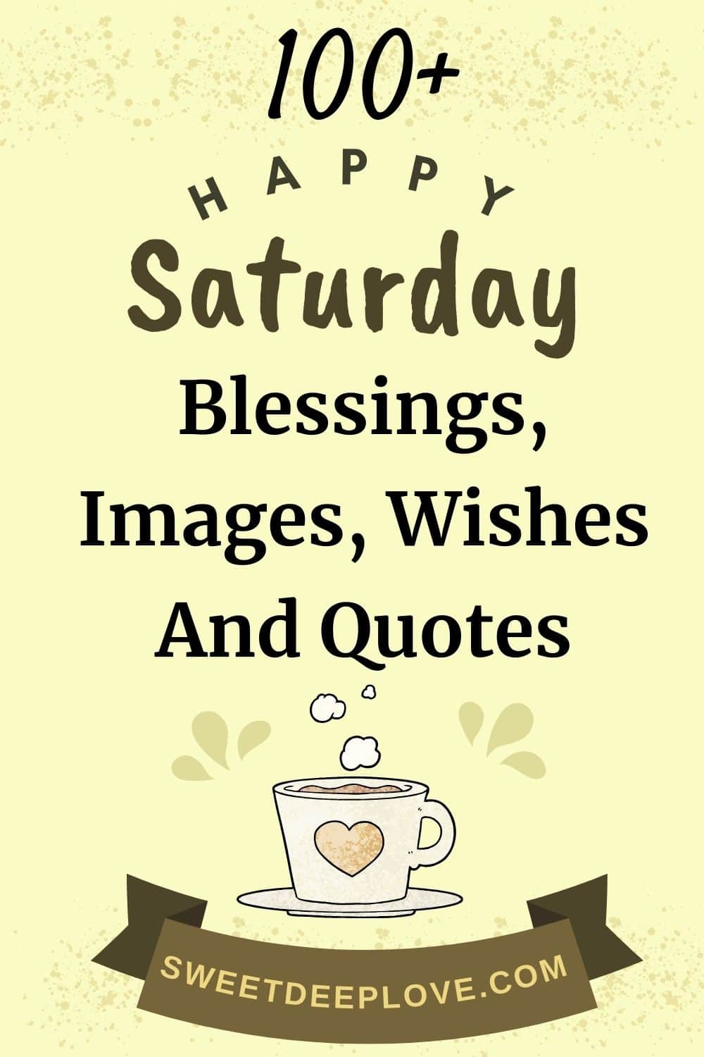 100+ Happy Saturday Blessings, Images, Wishes And Quotes - Sweet Deep Love